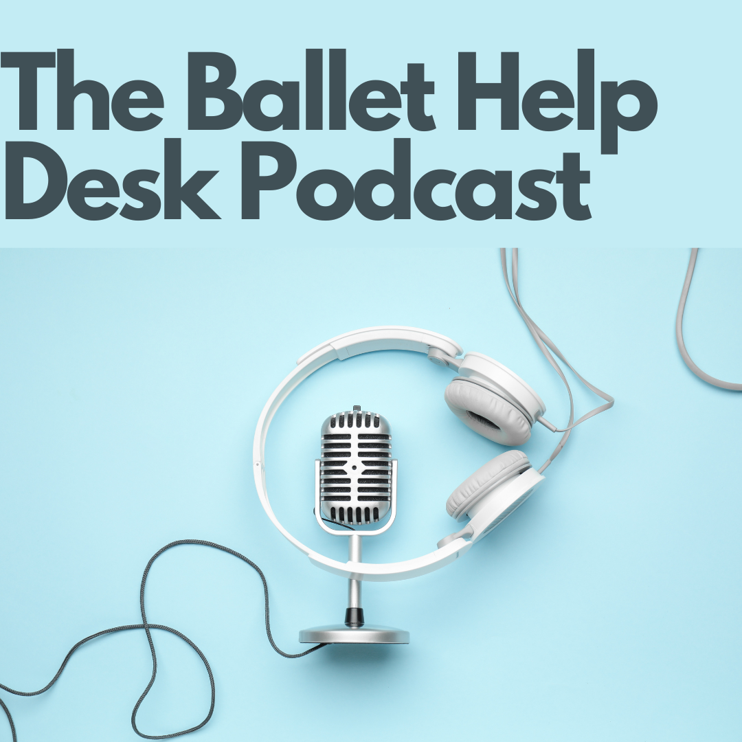 Ballet Help Desk Podcast: Expert Insights for Dancer Support – The ...